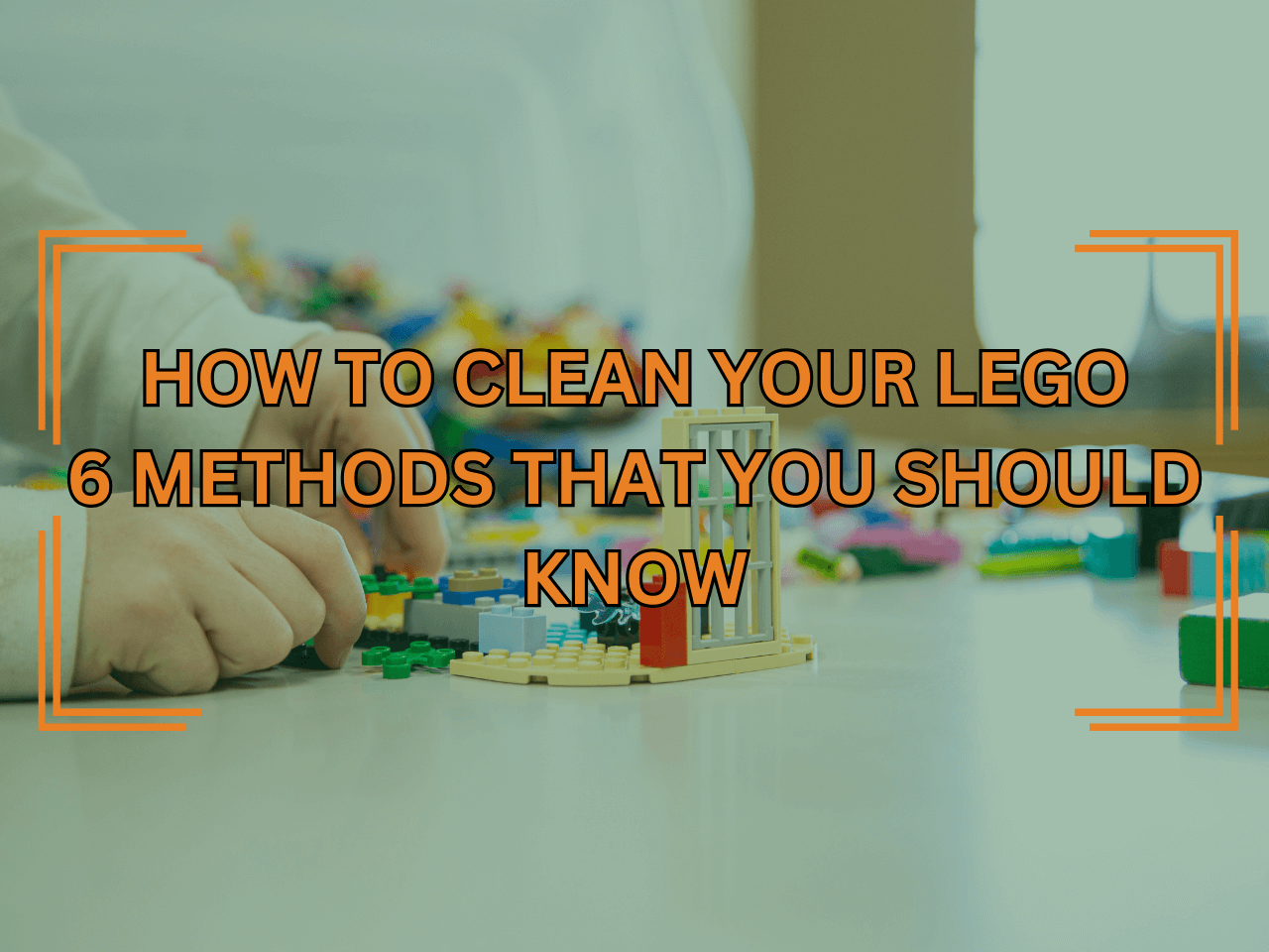 How To Clean Your Lego - 6 Methods That You Should Know – LeLightGo